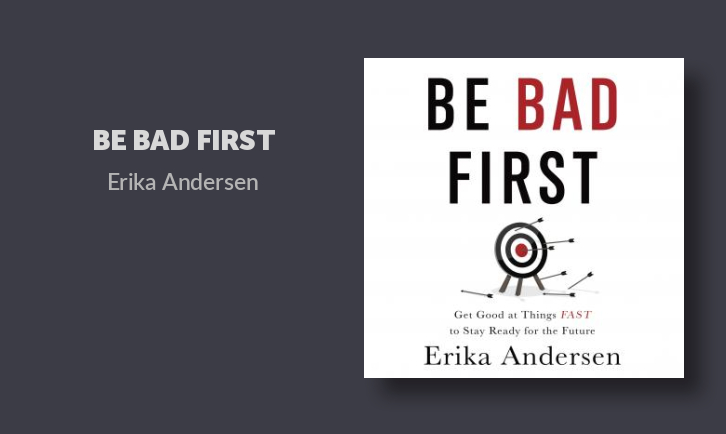 Be Bad First: Get Good at Things Fast to Stay Ready for the Future
