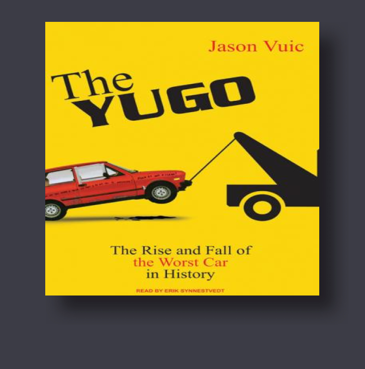 The Yugo: The Rise and Fall of the Worst Car in History