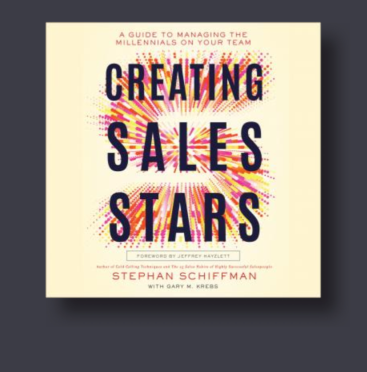 Creating Sales Stars: A Guide to Managing the Millennials on Your Team ...