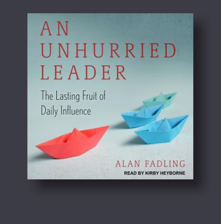 An Unhurried Leader: The Lasting Fruit of Daily Influence