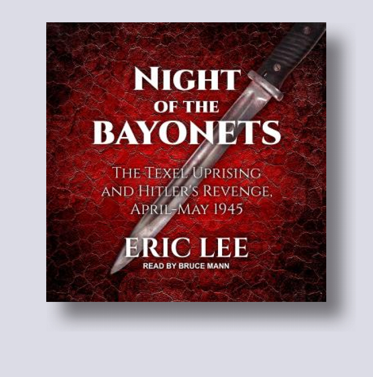 Night of the Bayonets: The Texel Uprising and Hitler's Revenge, April ...