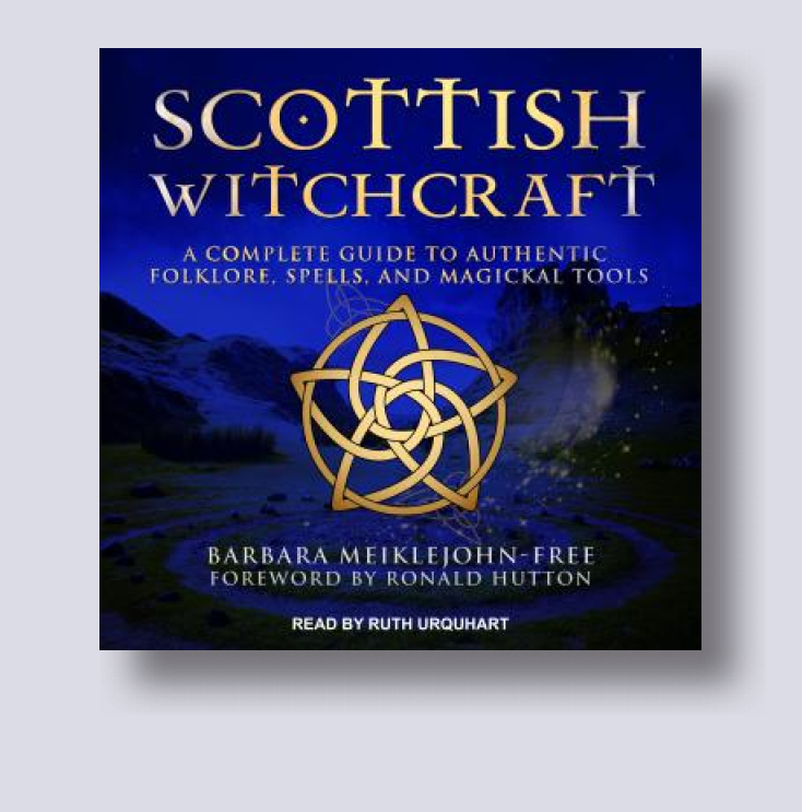 Scottish Witchcraft: A Complete Guide to Authentic Folklore, Spells ...