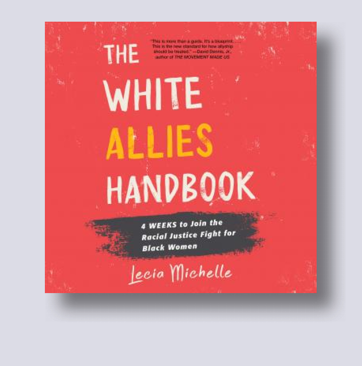 The White Allies Handbook: 4 Weeks to Join the Racial Justice Fight for ...