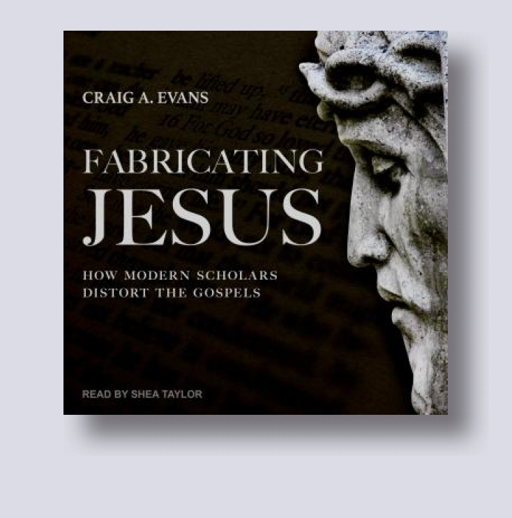 Fabricating Jesus: How Modern Scholars Distort the Gospels
