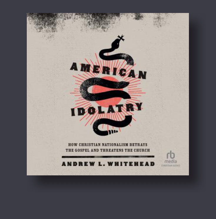 American Idolatry: How Christian Nationalism Betrays the Gospel and ...