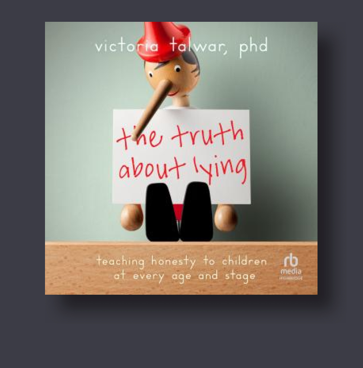The Truth About Lying: Teaching Honesty to Children at Every Age and Stage