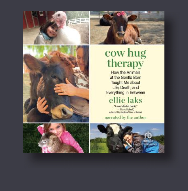 Cow Hug Therapy: How the Animals at the Gentle Barn Taught Me about ...